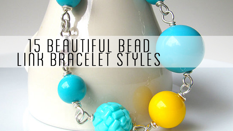 15 Beautiful Bead Link Bracelet Styles | Craft Minute