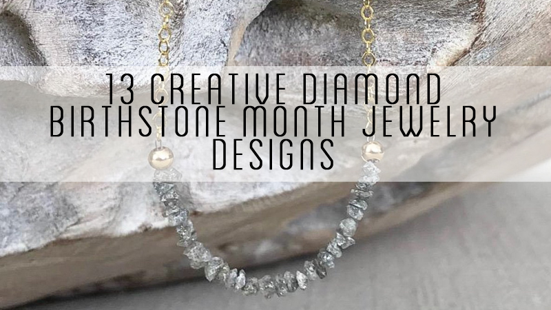 13 Creative Diamond Birthstone Month Jewelry Designs | Craft Minute