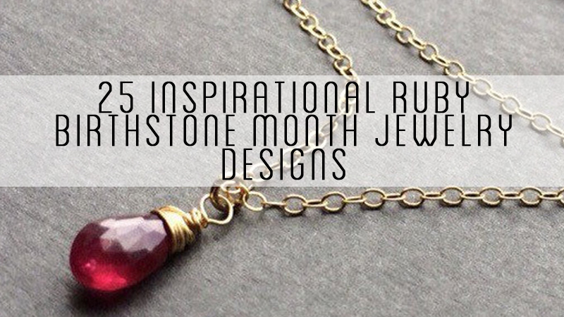 25 Inspirational Ruby Birthstone Month Jewelry Designs | Craft Minute