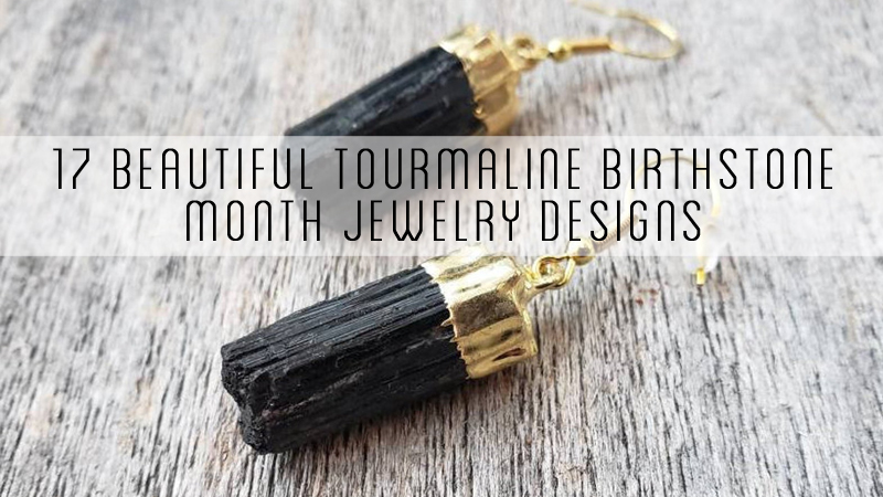17 Beautiful Tourmaline Birthstone Month Jewelry Designs | Craft Minute