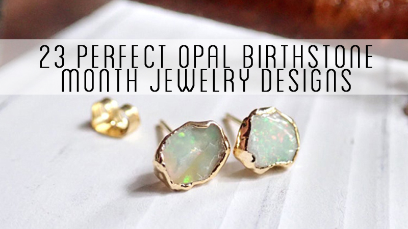 23 Perfect Opal Birthstone Month Jewelry Designs | Craft Minute